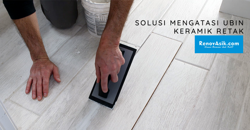 Renovasik - Urusan Renovasi Jadi Asik | 5 Solusi Mengatasi Ubin Keramik ...